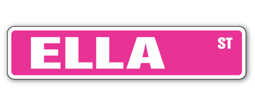ELLA Street Sign Metal Plastic Decal Funny Gift – SignMission