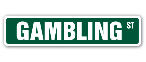 GAMBLING Street Sign Metal Plastic Decal Funny Gift – SignMission